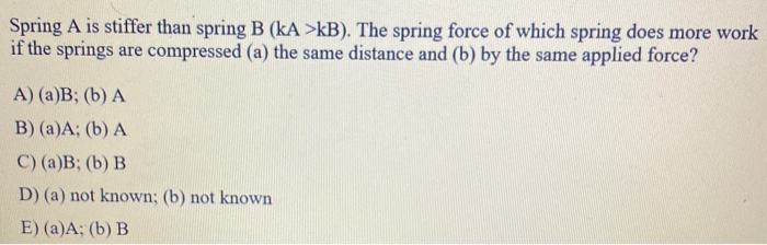 Solved Spring A is stiffer than spring B (kA >kB). The | Chegg.com