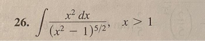 Solved 26. ∫(x2−1)5/2x2dx,x>1 | Chegg.com