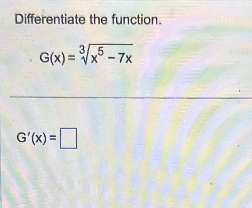 Solved Differentiate the function.G(x)=x5-7x3G'(x)= | Chegg.com