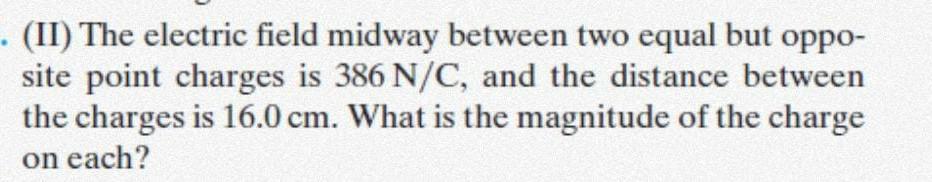 Solved (II) The electric field midway between two equal but | Chegg.com