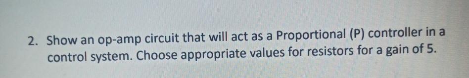 Solved Show an op-amp circuit that will act as a | Chegg.com