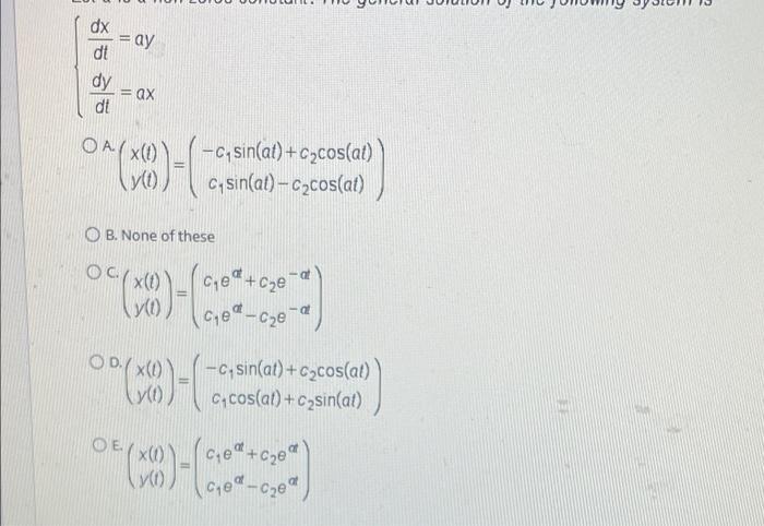 Solved dx = ay dt dy =ax dt OA (x0) ( -cı sin(at)+c2cos(at) | Chegg.com