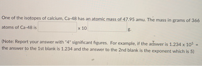 Solved One of the isotopes of calcium, Ca-48 has an atomic | Chegg.com