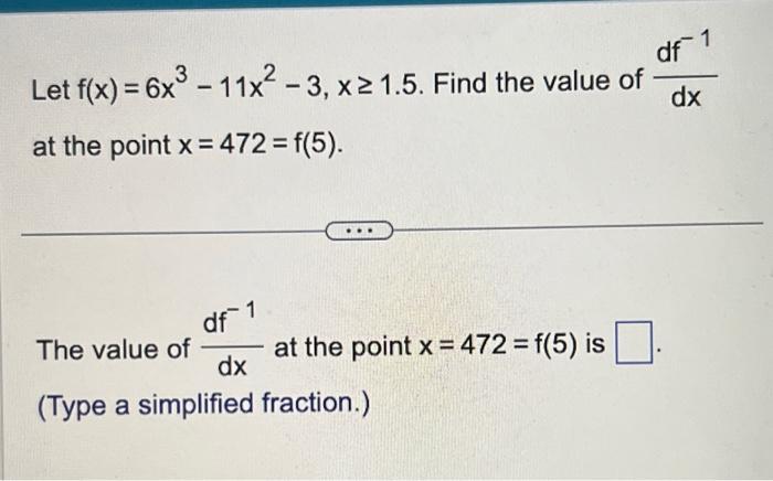 Solved Let f(x)=6x3−11x2−3,x≥1.5. Find the value of dxdf−1 | Chegg.com