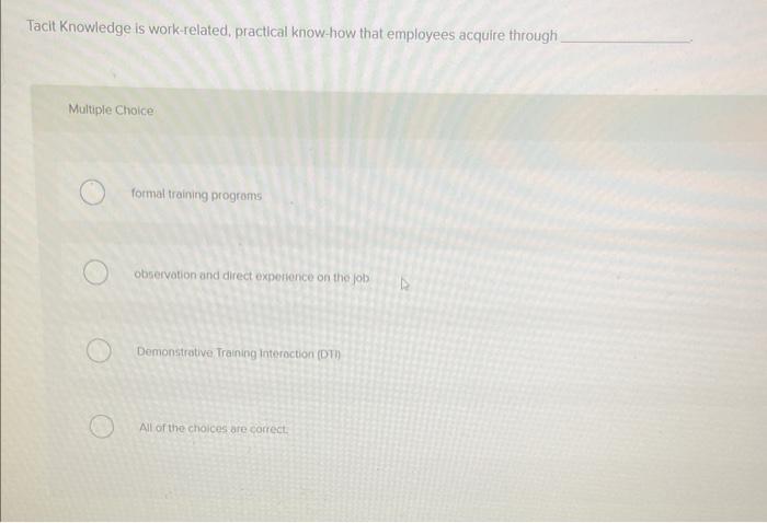 Solved Tacit Knowledge is work-related, practical know-how | Chegg.com