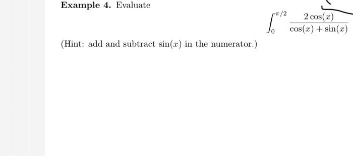 Solved Example 4. Evaluate ∫0π/2cos(x)+sin(x)2cos(x) (Hint: | Chegg.com