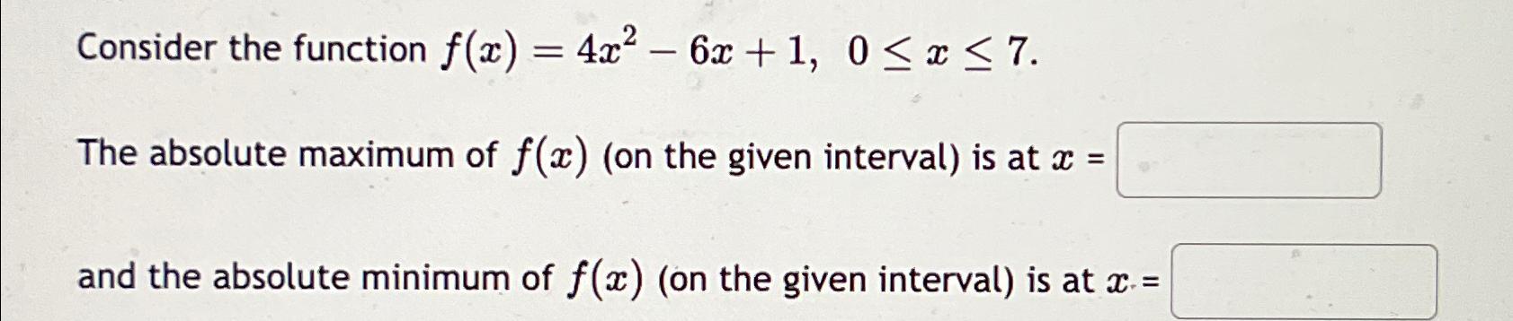 Solved Consider the function f(x)=4x2-6x+1,0≤x≤7.The | Chegg.com