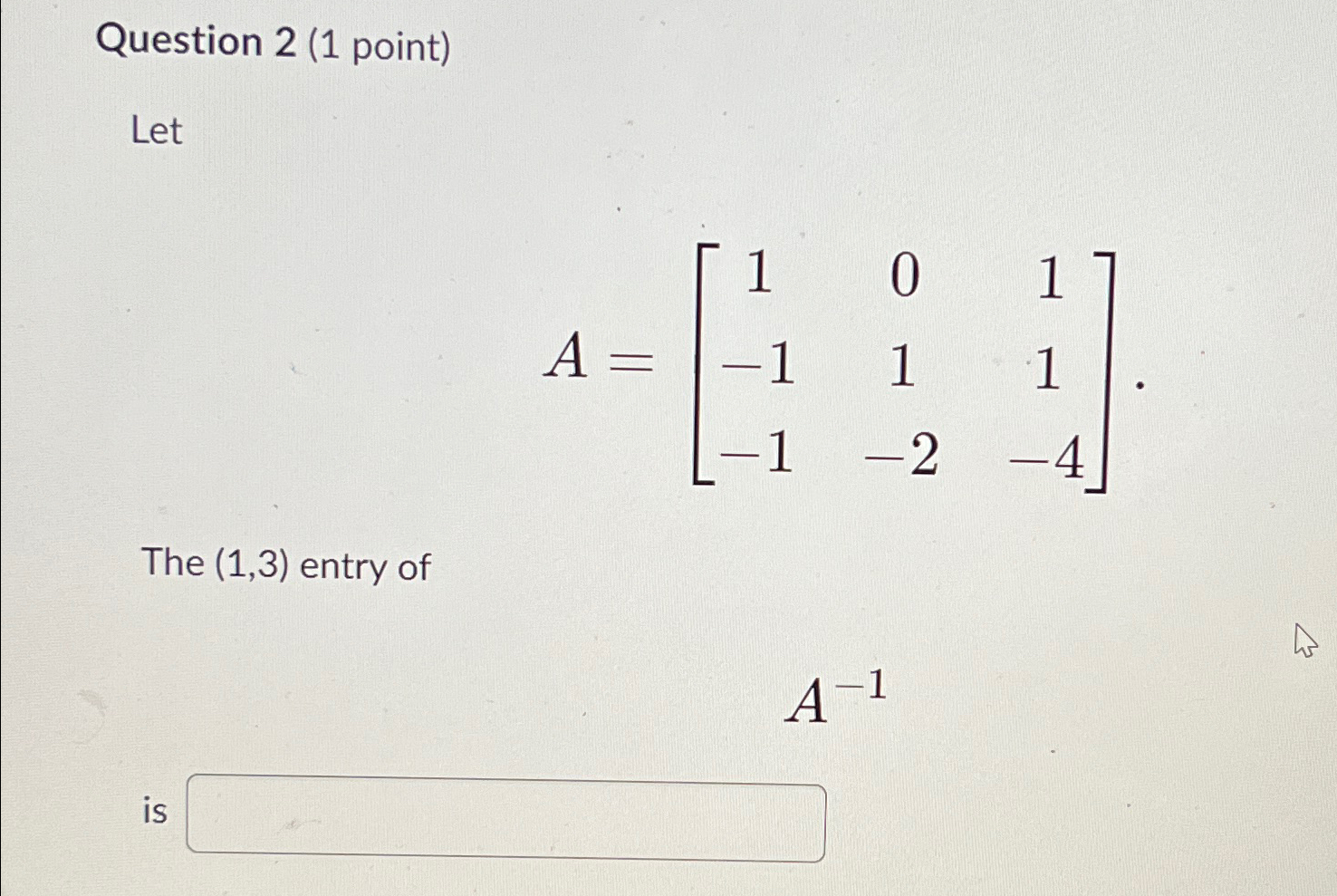 Solved Question 2 (1 ﻿point)LetA=[101-111-1-2-4]The (1,3) | Chegg.com