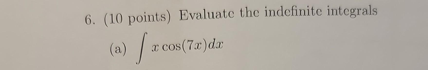 Solved 6. (10 points) Evaluate the indefinite integrals (a) | Chegg.com