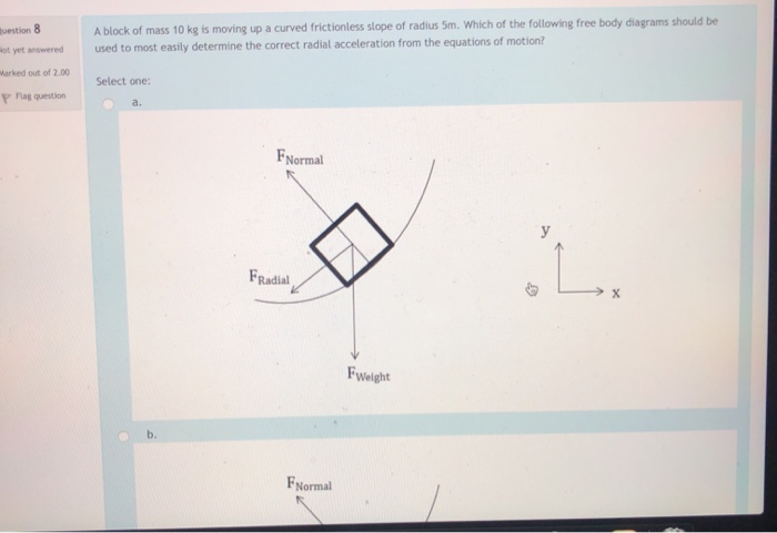 Solved: uestion 8 A block of mass 10 kg is moving up a cu Solved: uestion 8 A block of mass 10 kg is moving up a cu