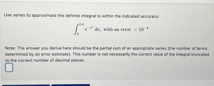 Solved Use series to approximate the definite integral to | Chegg.com