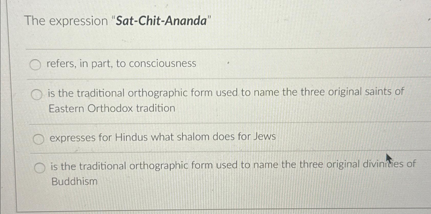Solved The expression "Sat-Chit-Ananda"refers, in part, to | Chegg.com