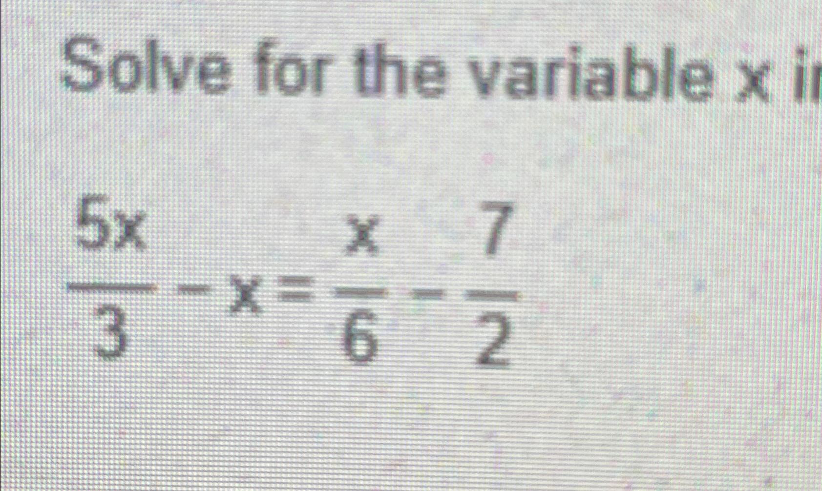 Solved Solve for the variable x5x3-x=x6-72 | Chegg.com