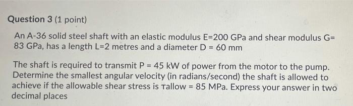 Solved Question 3 (1 point) An A-36 solid steel shaft with | Chegg.com
