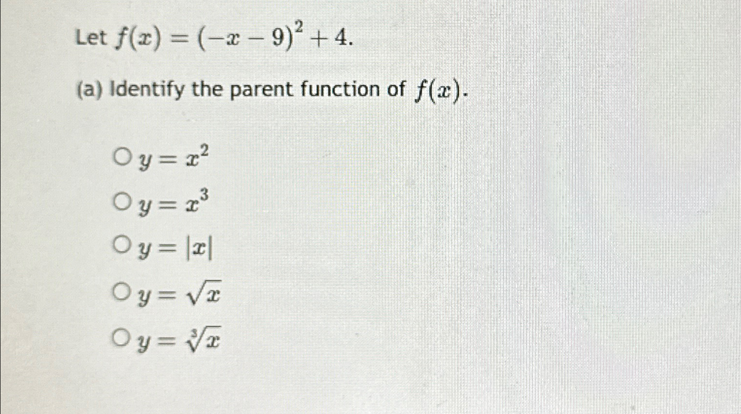 Solved Let f(x)=(-x-9)2+4(a) ﻿Identify the parent function | Chegg.com