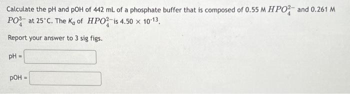 Solved Calculate the pH and pOH of 442 mL of a phosphate | Chegg.com