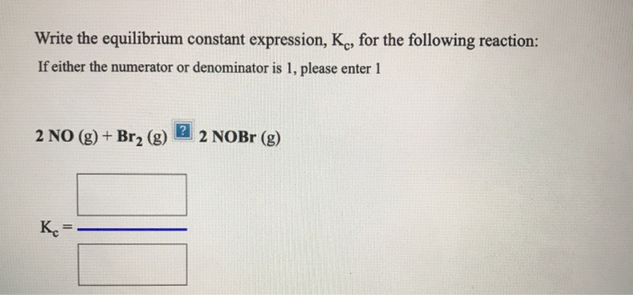Solved Write the equilibrium constant expression, Kc, for | Chegg.com