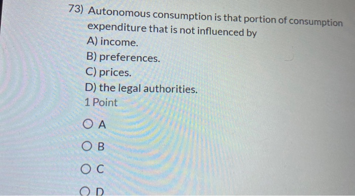 Solved 73) Autonomous consumption is that portion of | Chegg.com