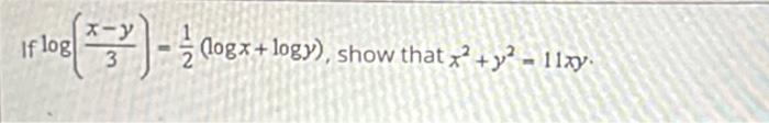 Solved If log(3x−y)=21(logx+logy), show that x2+y2=11xy. | Chegg.com