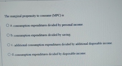 Solved The marginal propensity to consume (MPC) ﻿isa. | Chegg.com