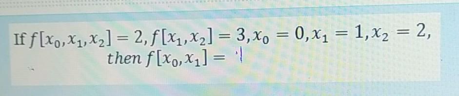 Solved If f[x0, x1,x2] = 2, f[x1,x2] = 3,xo = 0,x1 = 1,x2 = | Chegg.com
