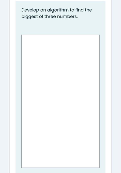 Solved Develop an algorithm to find the biggest of three | Chegg.com