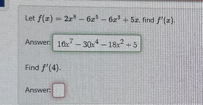Solved Let f(x)=2x8−6x5−6x3+52 Answer: Find f′(4). Answer: | Chegg.com
