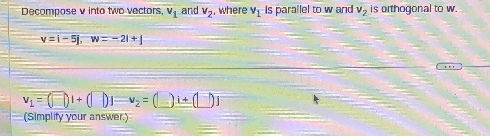 Solved Decompose v ﻿into two vectors, v1 ﻿and v2, ﻿where v1 | Chegg.com