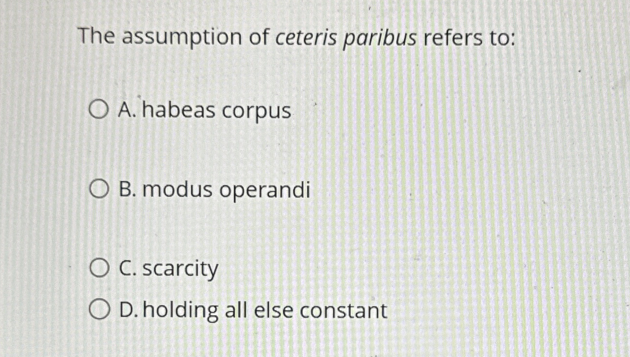 Solved The assumption of ceteris paribus refers to:A. | Chegg.com