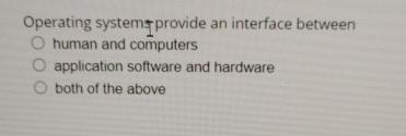 Solved Operating systemy provide an interface between human | Chegg.com