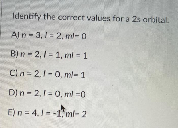 Solved Identify the correct values for a 2s orbital. A) n = | Chegg.com