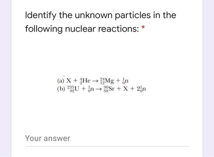 Solved Identify the unknown particles in the following | Chegg.com