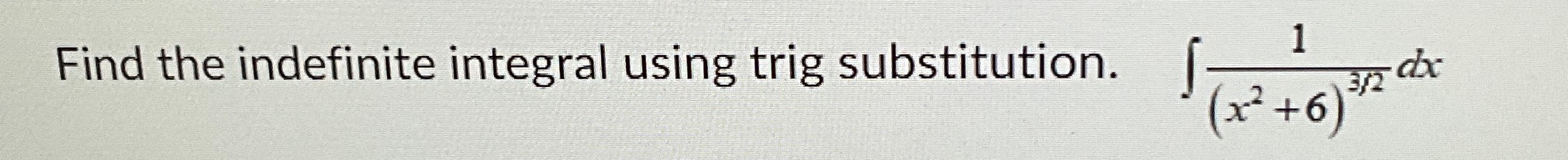 Solved Find the indefinite integral using trig substitution. | Chegg.com