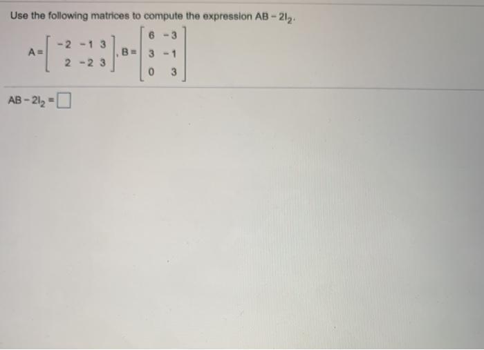 Solved Use the following matrices to compute the expression | Chegg.com