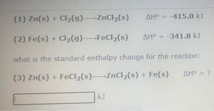 Solved (1) Zn(s)+Cl2( g) ZnCl2( s)ΔH∘=−415.0 kJ (2) | Chegg.com