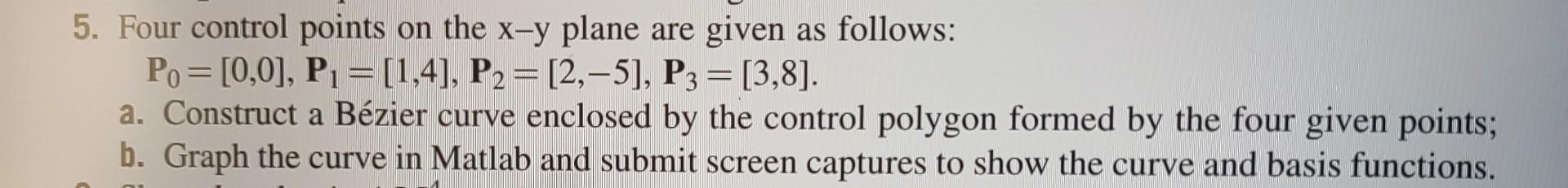 Solved 5. Four control points on the x−y plane are given as | Chegg.com