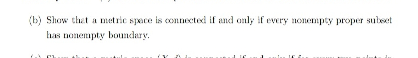 Solved (b) ﻿Show that a metric space is connected if and | Chegg.com
