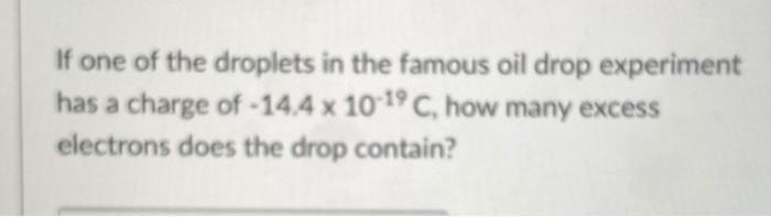 Solved If one of the droplets in the famous oil drop | Chegg.com
