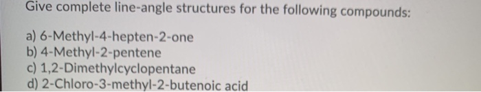 Solved Give complete line-angle structures for the following | Chegg.com