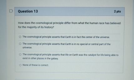 Solved Question 132ptsHow does the cosmological principle | Chegg.com