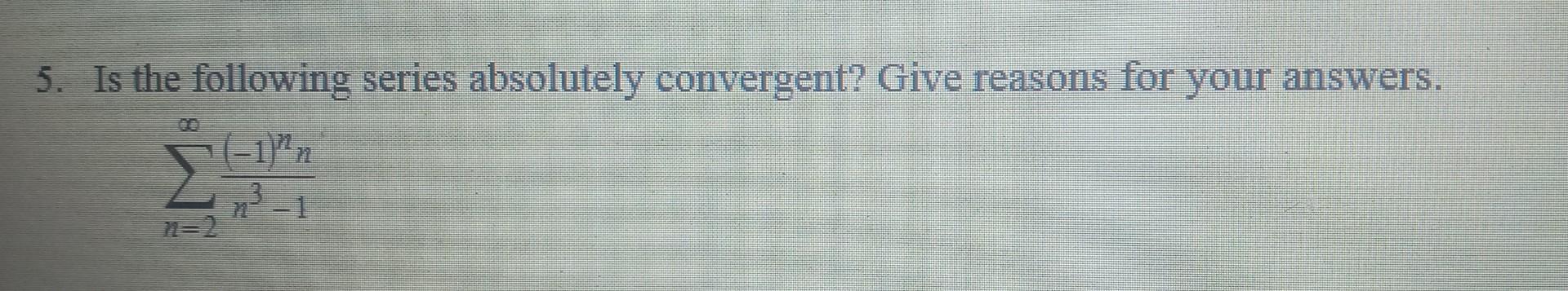 Solved 5. Is the following series absolutely convergent? | Chegg.com