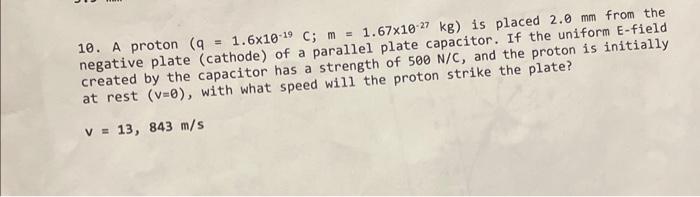 Solved 10. A proton (q=1.6×10−19c;m=1.67×10−27 kg) is placed | Chegg.com