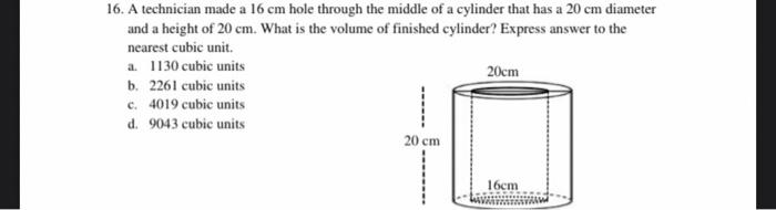 Solved 16. A technician made a 16 cm hole through the middle | Chegg.com