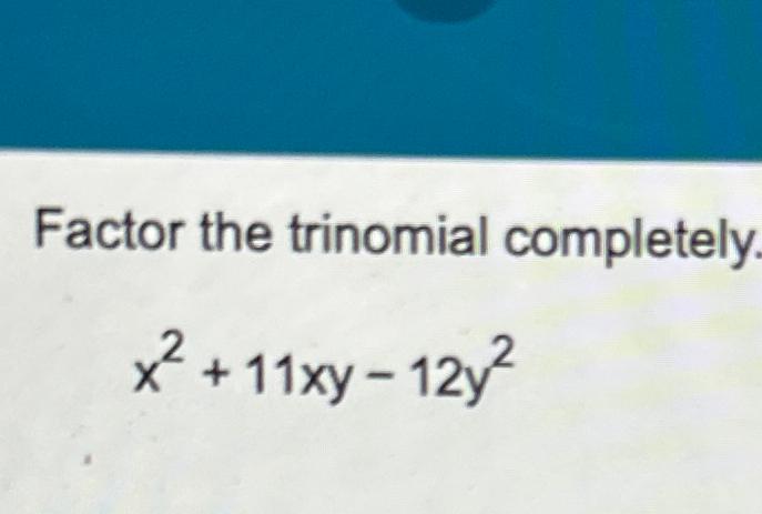 Solved Factor the trinomial completely.x2+11xy-12y2 | Chegg.com