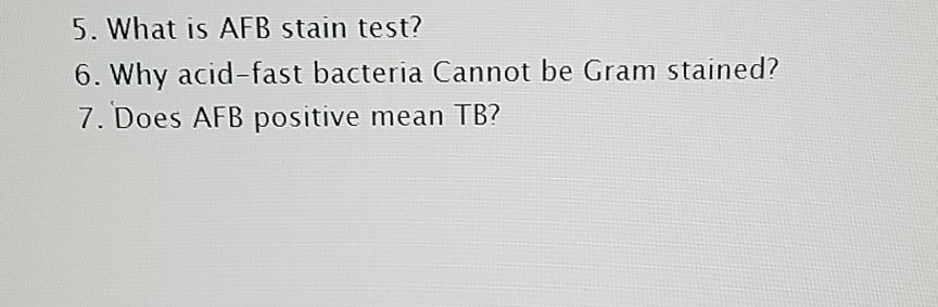 Solved 5. What is AFB stain test? 6. Why acid-fast bacteria | Chegg.com