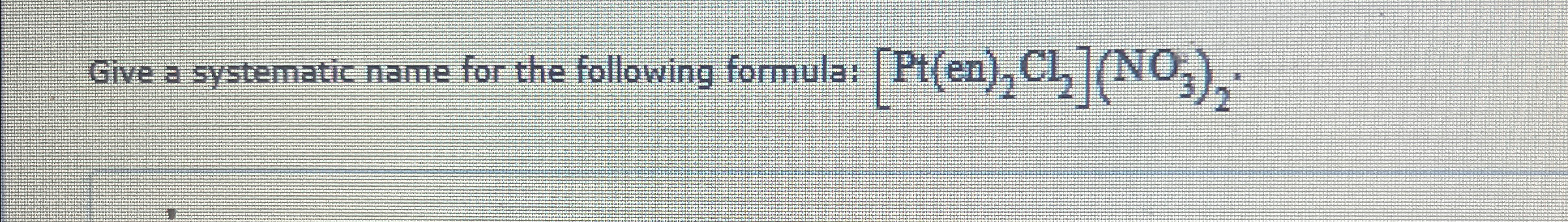 Solved Give a systematic name for the following formula: | Chegg.com