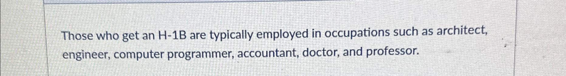 Solved Those who get an H-1B ﻿are typically employed in | Chegg.com