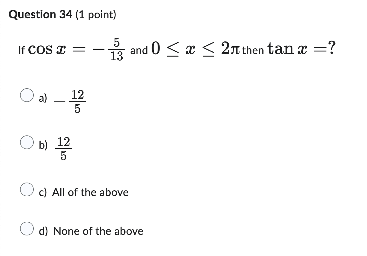 Solved Question 34 (1 ﻿point)If cosx=-513 ﻿and 0≤x≤2π ﻿then | Chegg.com