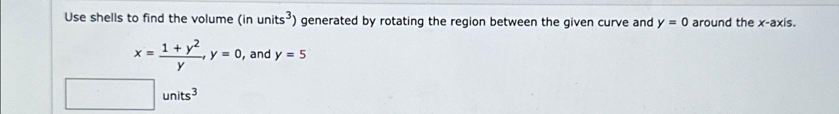 Solved Use shells to find the volume (in units ?3 ) | Chegg.com