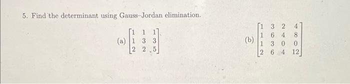 Solved 5. Find the determinant using Gauss-Jordan | Chegg.com